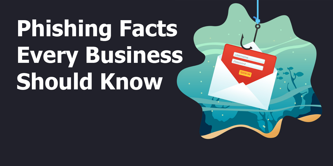 Phishing Facts Every Business Should Know.