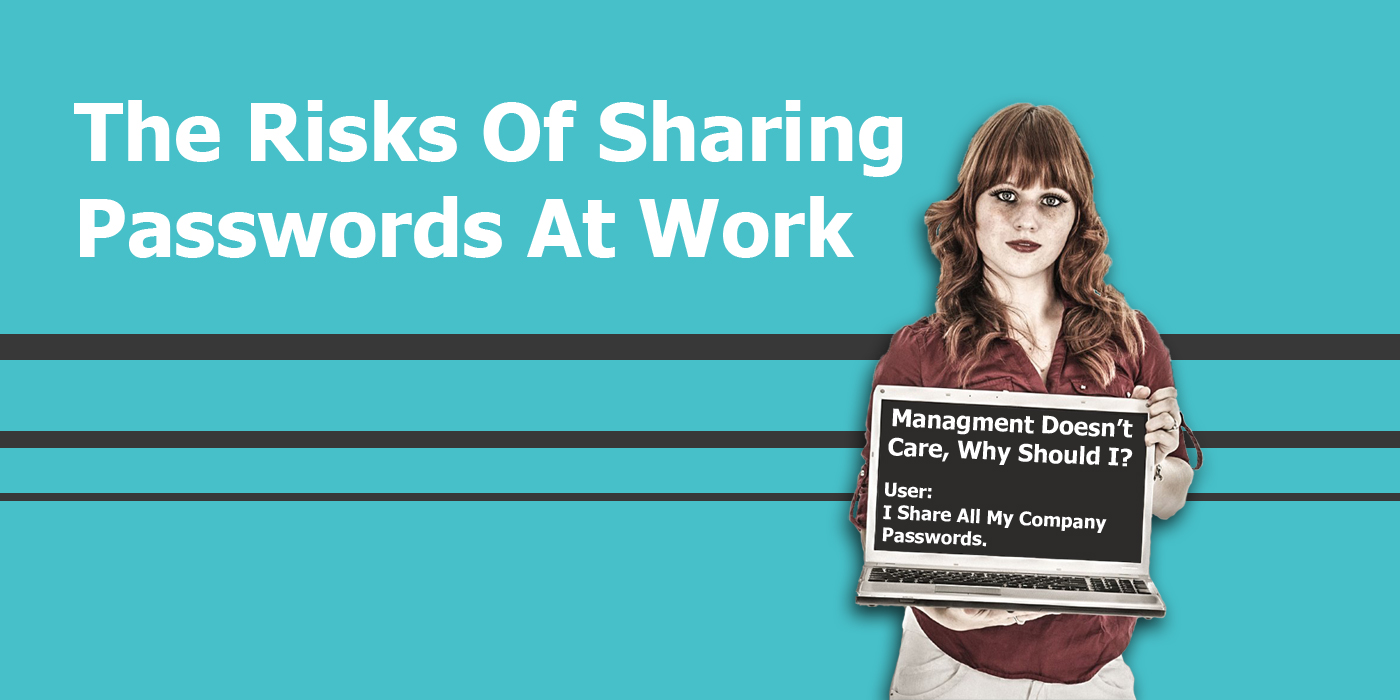The Risks Of Sharing Passwords At Work