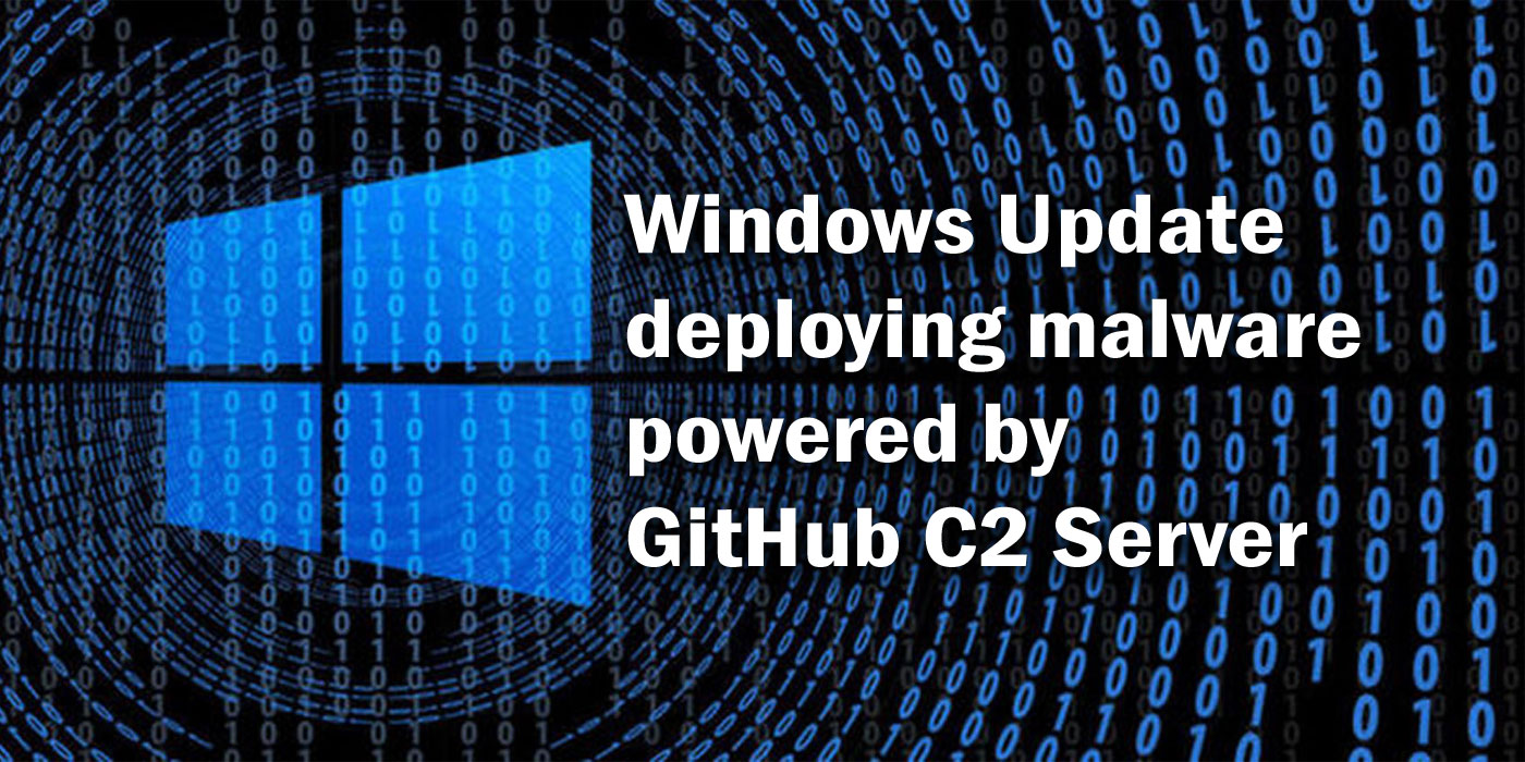 Windows Update deploying malware powered by GitHub C2 Server
