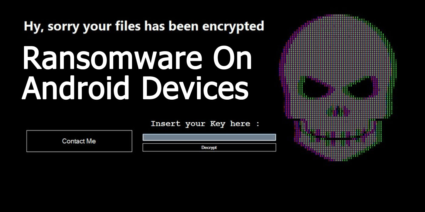 Under Attack: Ransomware’s Unyielding Assault on Android Devices